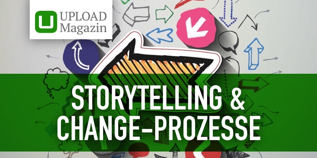 Storytelling und Change-Prozesse: Der Wandel beginnt im Kopf | UPLOAD ...
