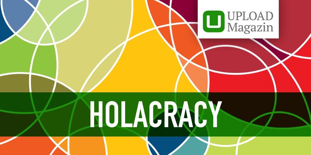 Holacracy in Theorie und Praxis: 7 Unternehmen im Interview | UPLOAD ...